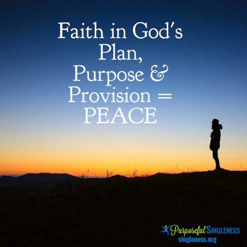 Faith in God’s Plan, Purpose, and Provision = PEACE – Purposeful Singleness